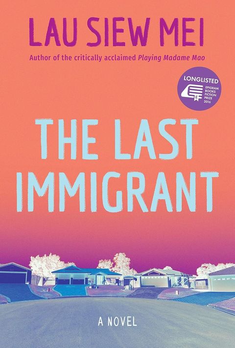 The Last Immigrant: PART OF EPIGRAM BOOKS FICTION PRIZE SERIES by LAU ...