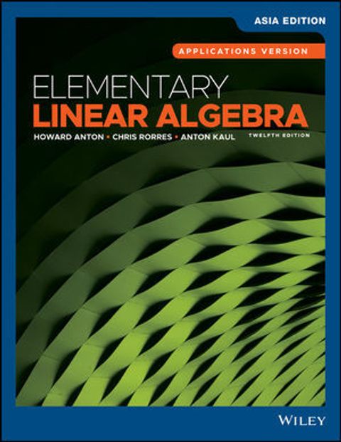 Elementary Linear Algebra, Applications Version, 12th Edition, Anton ... Elementary Linear Algebra, Applications Version, 12th Edition, Anton ...