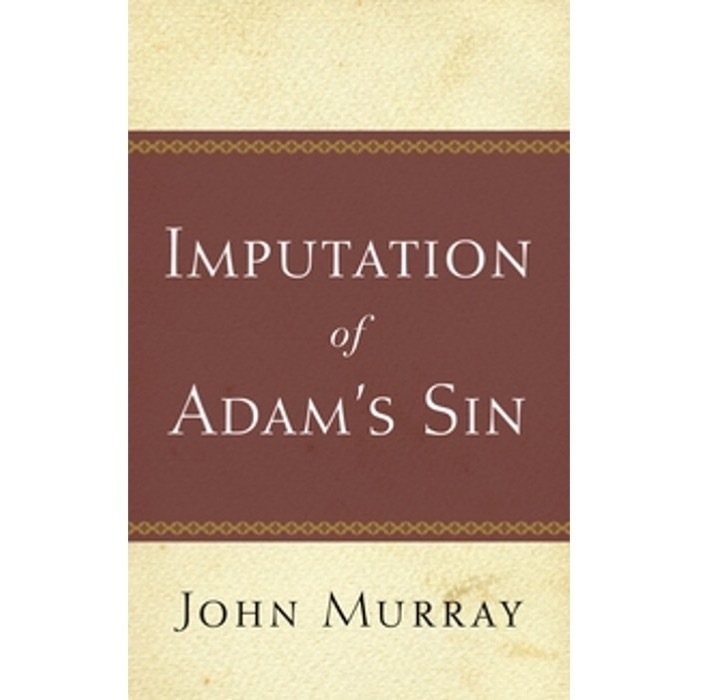 Imputation of Adam's Sin (John Murray) – 仰望书坊 Behold Treasures Resources Imputation of Adam's Sin (John Murray) – 仰望书坊 Behold Treasures Resources