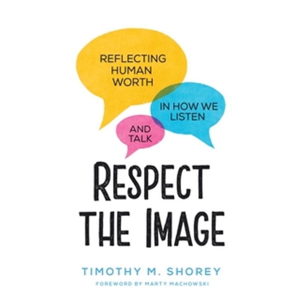 Respect the Image: Reflecting Human Worth in How We Listen and Talk ...