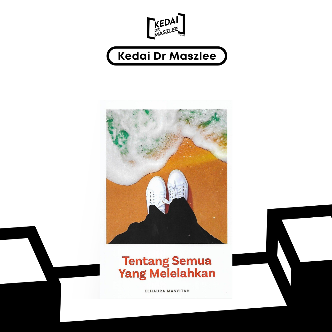Tentang Semua Yang Melelahkan - Elhaura Masyitah – Kedai Dr Maszlee